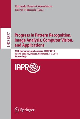 Progress in Pattern Recognition, Image Analysis, Computer Vision, and Applications: 19th ...