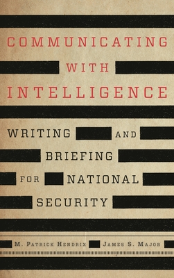 Communicating with Intelligence: Writing and Briefing for National ...