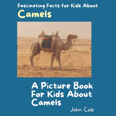 A Picture for Kids About Camels: Fascinating Facts for Kids About ...