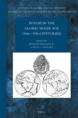 Potosí in the Global Silver Age (16th--19th Centuries) (Studies in ...