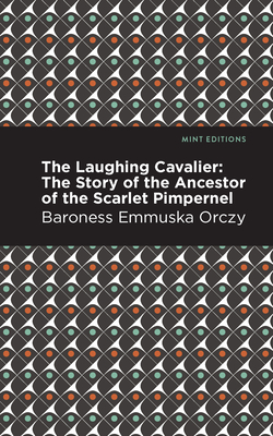The Laughing Cavalier: The Story of the Ancestor of the Scarlet ...