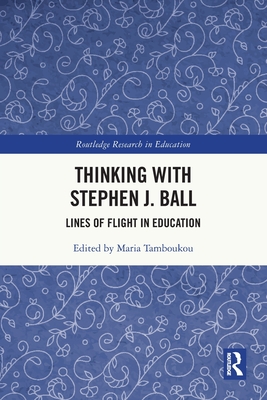 Thinking with Stephen J. Ball: Lines of Flight in Education (Routledge ...
