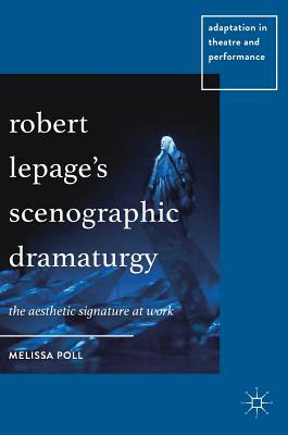 Robert Lepage's Scenographic Dramaturgy: The Aesthetic Signature at ...