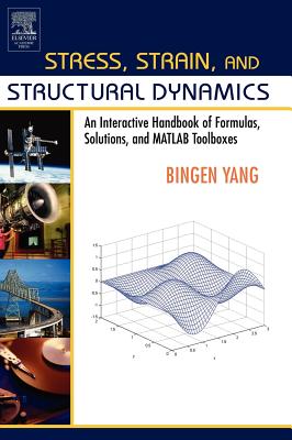 Stress, Strain, and Structural Dynamics: An Interactive Handbook of Formulas, Solutions, and ...