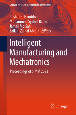 Intelligent Manufacturing and Mechatronics: Proceedings of SIMM 2023 ...