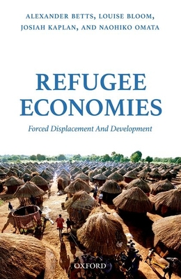 Refugee Economies: Forced Displacement and Development (Hardcover ...