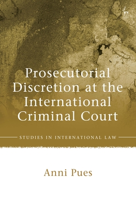 Prosecutorial Discretion at the International Criminal Court (Studies ...