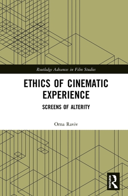 Ethics of Cinematic Experience: Screens of Alterity (Routledge Advances ...