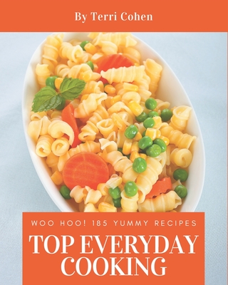 Woo Hoo! Top 185 Yummy Everyday Cooking Recipes: Not Just a Yummy ...