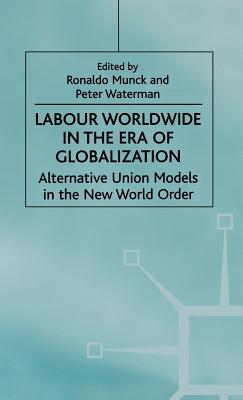 Labour Worldwide in the Era of Globalization: Alternative Union Models ...