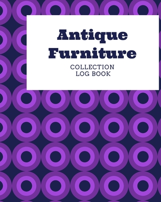 Antique Furniture Collection Log Book: Keep Track Your Collectables ...
