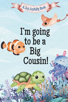 I'm Going to Be a Big Cousin!: A Cousin's Journey with Exciting News! A ...