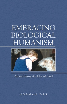 Embracing Biological Humanism: Abandoning the Idea of God (Paperback ...