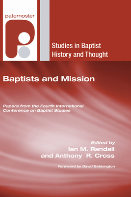 Baptists and Mission (Studies in Baptist History and Thought #29 ...