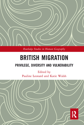 British Migration: Privilege, Diversity and Vulnerability (Routledge Studies in Human Geography ...