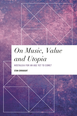 On Music, Value and Utopia: Nostalgia for an Age Yet to Come? (Values ...