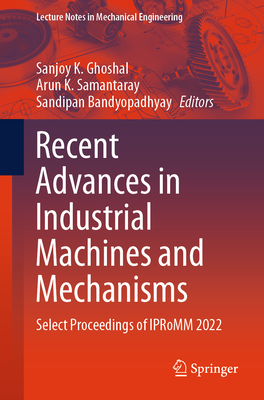Recent Advances in Industrial Machines and Mechanisms: Select ...