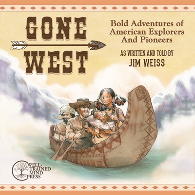 Gone West: Bold Adventures of American Explorers and Pioneers (The Jim ...