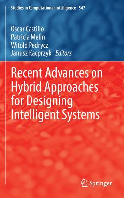 Recent Advances on Hybrid Approaches for Designing Intelligent Systems (Studies in Computational ...