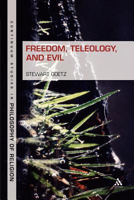 Freedom, Teleology, and Evil (Continuum Studies in Philosophy of ...
