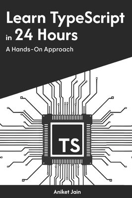 Learn TypeScript in 24 Hours: A Hands-On Approach (Learn Coding in 24 ...