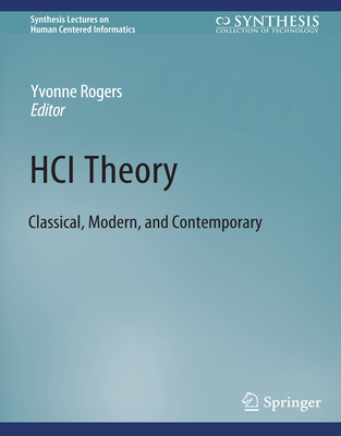 Hci Theory: Classical, Modern, and Contemporary (Synthesis Lectures on Human-Centered ...