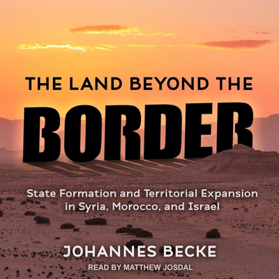 The Land Beyond the Border: State Formation and Territorial Expansion ...