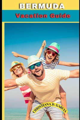 Bermuda Vacation Guide: "Discover Paradise: Your Ultimate Bermuda ...