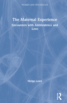 The Maternal Experience: Encounters with Ambivalence and Love (Women ...