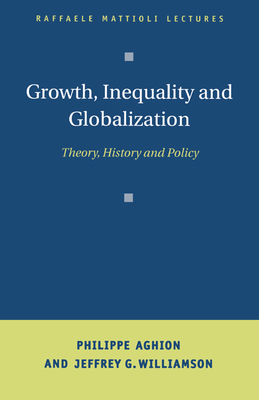 Growth, Inequality, and Globalization: Theory, History, and Policy (Raffaele Mattioli Lectures ...