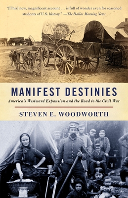 Manifest Destinies: America's Westward Expansion and the Road to the ...
