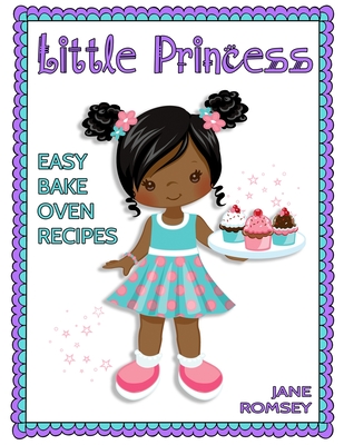 Little Princess Easy Bake Oven Recipes: 64 Easy Bake Oven Recipes for ...