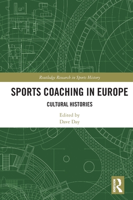 Sports Coaching in Europe: Cultural Histories (Routledge Research in ...