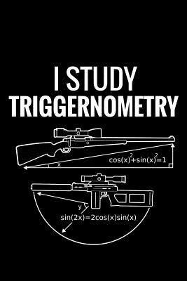 I Study Triggernometry Shooting Log Book 100 pages 6x9 Record Target Shooting Data Improve your Skills and Precision Paperback Greenlight Bookstore