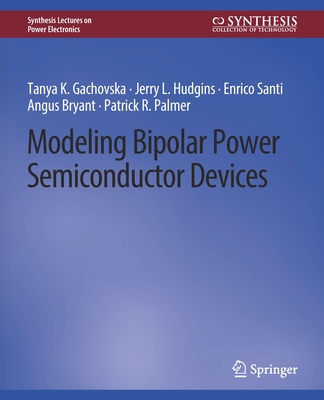 Modeling Bipolar Power Semiconductor Devices (Synthesis Lectures on ...
