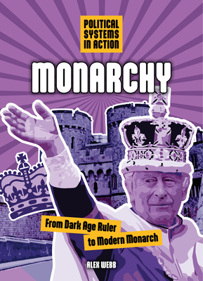 Monarchy: From Dark Age Ruler to Modern Monarch (Political Systems in ...
