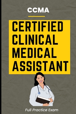 CCMA Certified Clinical Medical Assistant Full Practice Exam (Paperback ...