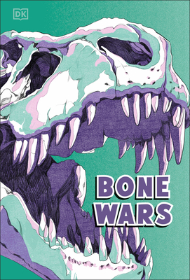 Bone Wars: An Epic Battle to Find Dinosaur Fossils (DK Science Stories ...