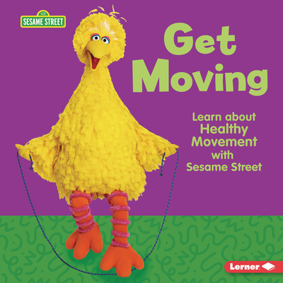 Get Moving: Learn about Healthy Movement with Sesame Street (R ...