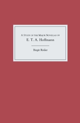 A Study of the Major Novellas of E.T.A. Hoffmann (Studies in German ...