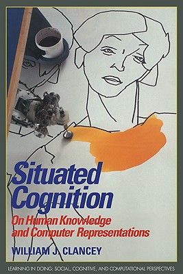 Situated Cognition: On Human Knowledge and Computer Representations ...