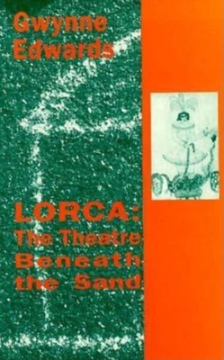 Lorca: The Theatre Beneath the Sand (Paperback) | Theodore's Books