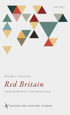 Red Britain: The Russian Revolution in Mid-Century Culture (Oxford Mid ...
