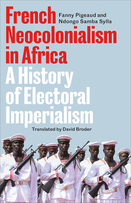 French Neocolonialism in Africa: A History of Electoral Imperialism ...