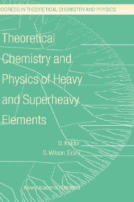 Theoretical Chemistry and Physics of Heavy and Superheavy Elements ...