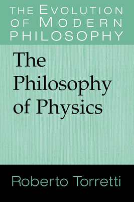 The Philosophy of Physics (Evolution of Modern Philosophy ...