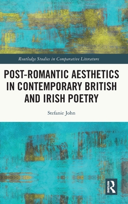 Post-Romantic Aesthetics in Contemporary British and Irish Poetry ...