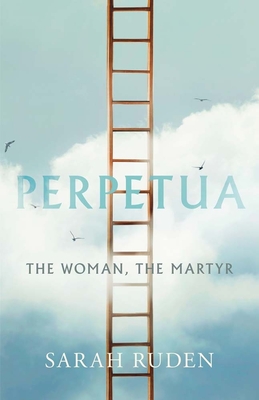 Perpetua: The Woman, the Martyr (Ancient Lives) | mitpressbookstore