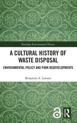 A Cultural History of Waste Disposal: Environmental Policy and Park ...