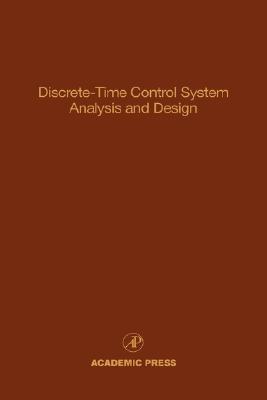 Discrete-Time Control System Analysis and Design: Advances in Theory and Applications Volume 71 ...